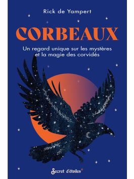 Corbeaux - Un regard unique sur les mystères et la magie des corvidés ...